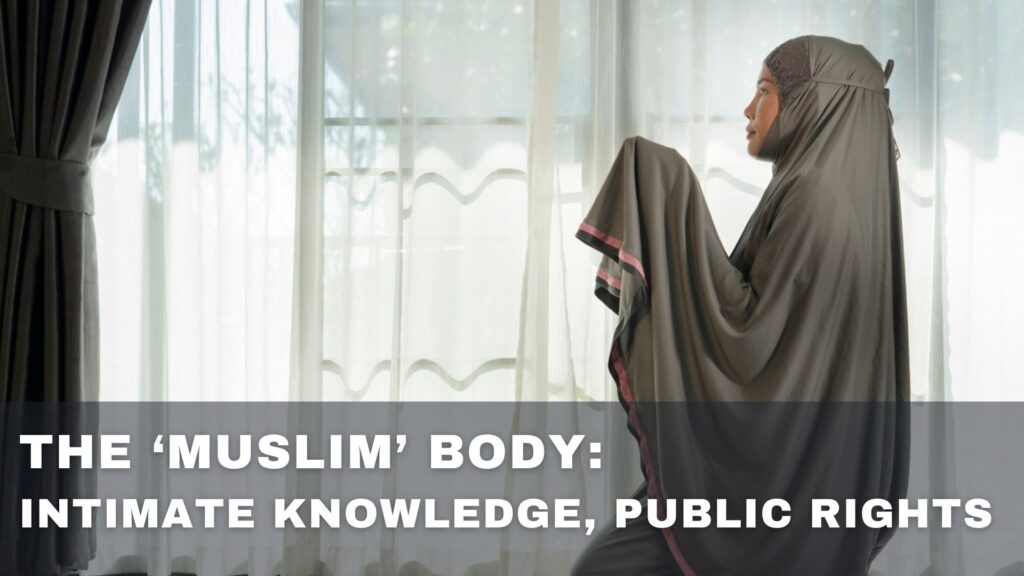 The ‘Muslim’ Body: Intimate Knowledge, Public Rights – NUS Faculty of ...